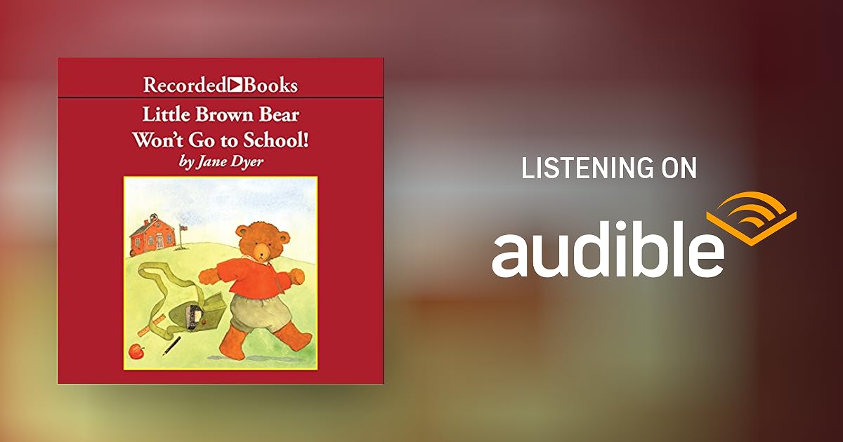 Little Brown Bear Won t Go To School By Jane Dyer Audiobook little-brown-bear-won-t-go-to-school-by-jane-dyer-audiobook